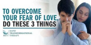 To Overcome Your Fear Of Love, Do These 3 Things | Blog